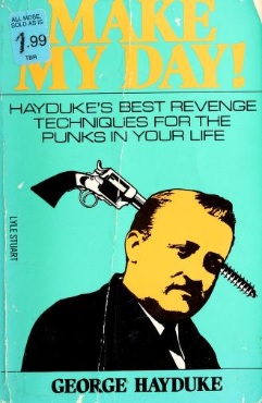 Make My Day: Hayduke's Best Revenge Techniques for the Punks in Your ...