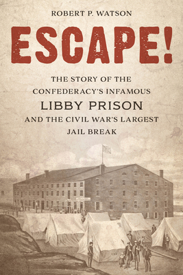 Escape!: The Story of the Confederacy's Infamous Libby Prison and the Civil War's Largest Jail ...