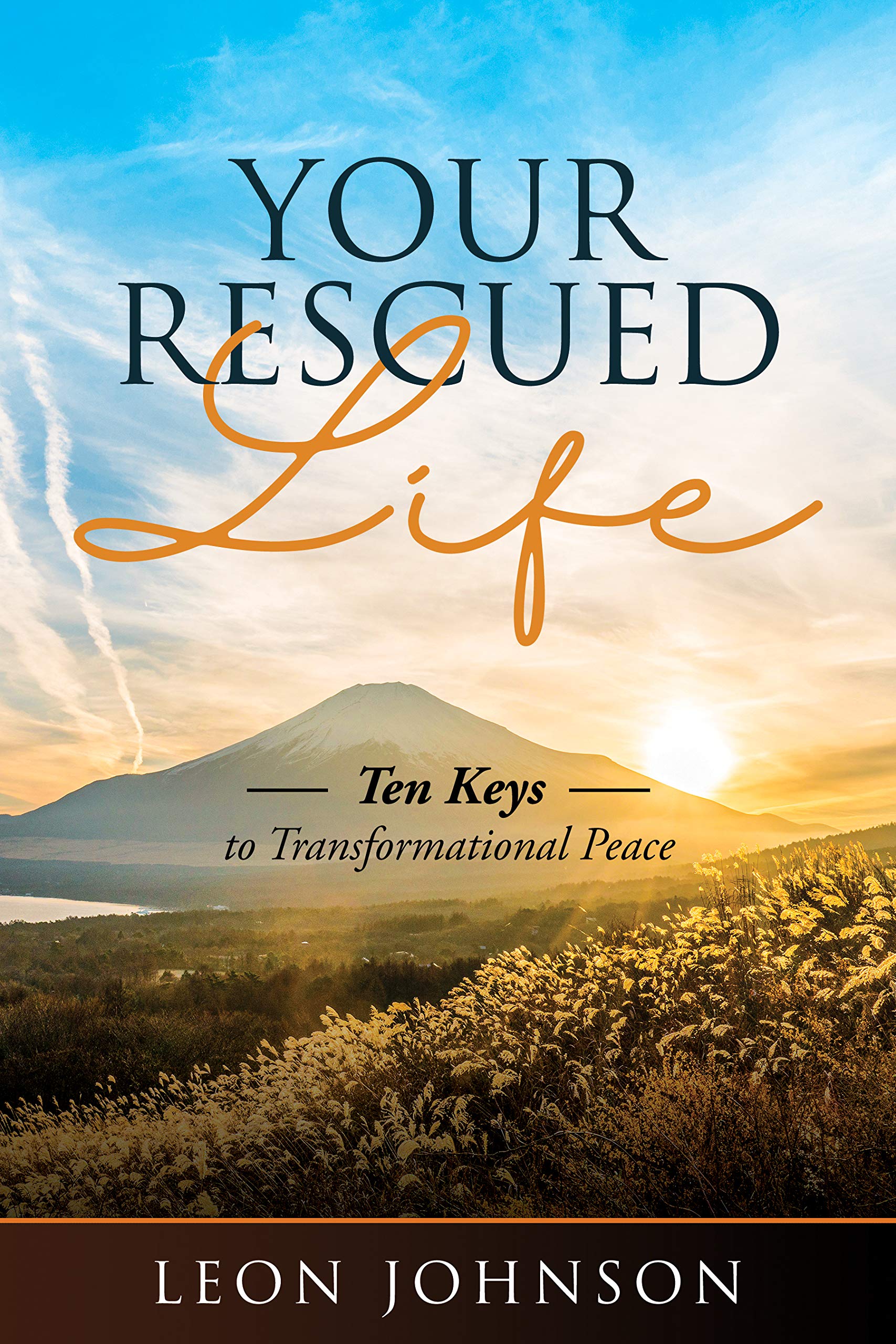 Your Rescued Life: Ten Keys to Transformational Peace by Leon Johnson ...