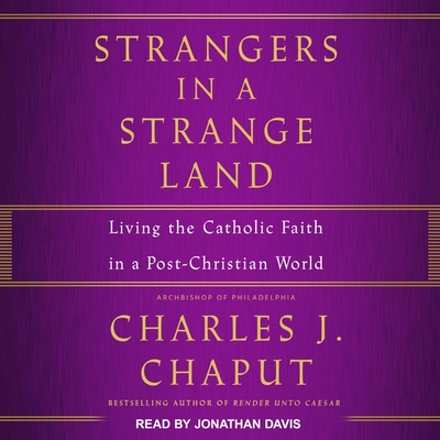 Strangers in a Strange Land: Living the Catholic Faith in a Post ...