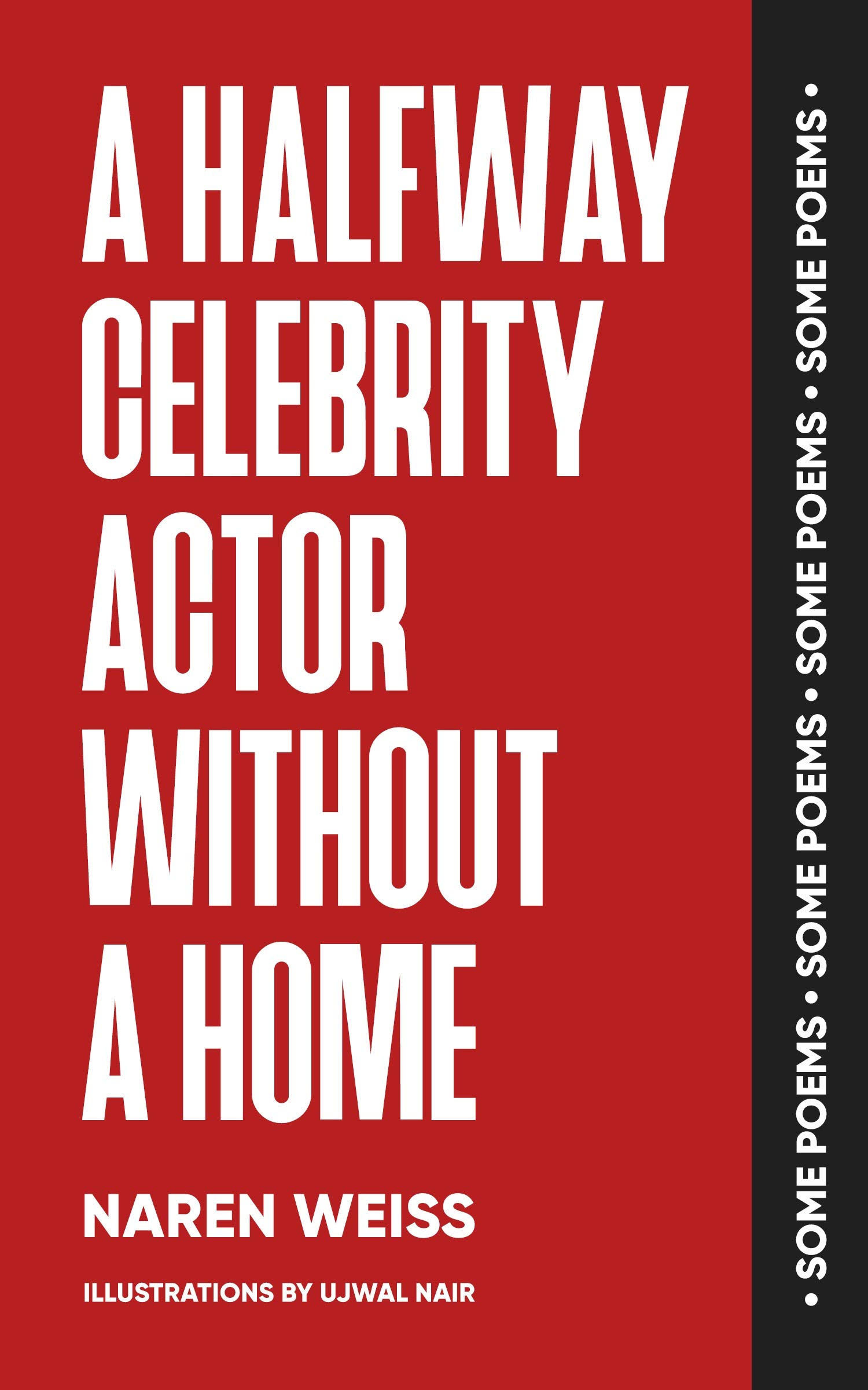 A Halfway Celebrity Actor Without A Home Some Poems By Naren Weiss Goodreads 