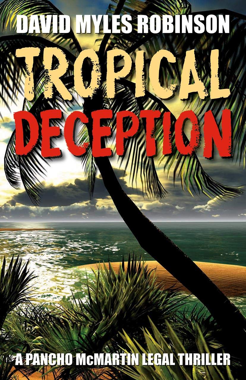 Tropical Deception: A Pancho McMartin Legal Thriller by David Myles ...