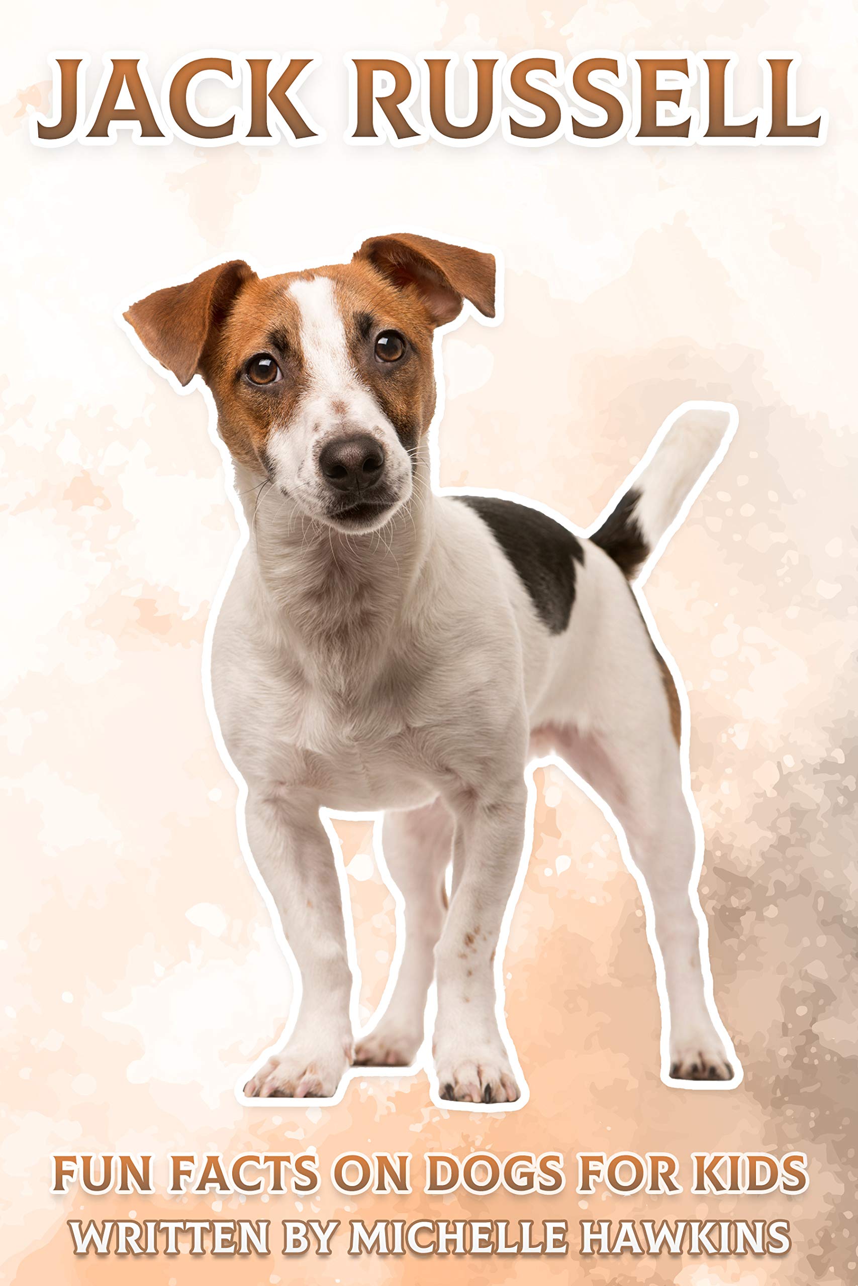 Jack Russel: Fun Facts on Dogs for Kids #25 by Michelle Hawkins | Goodreads