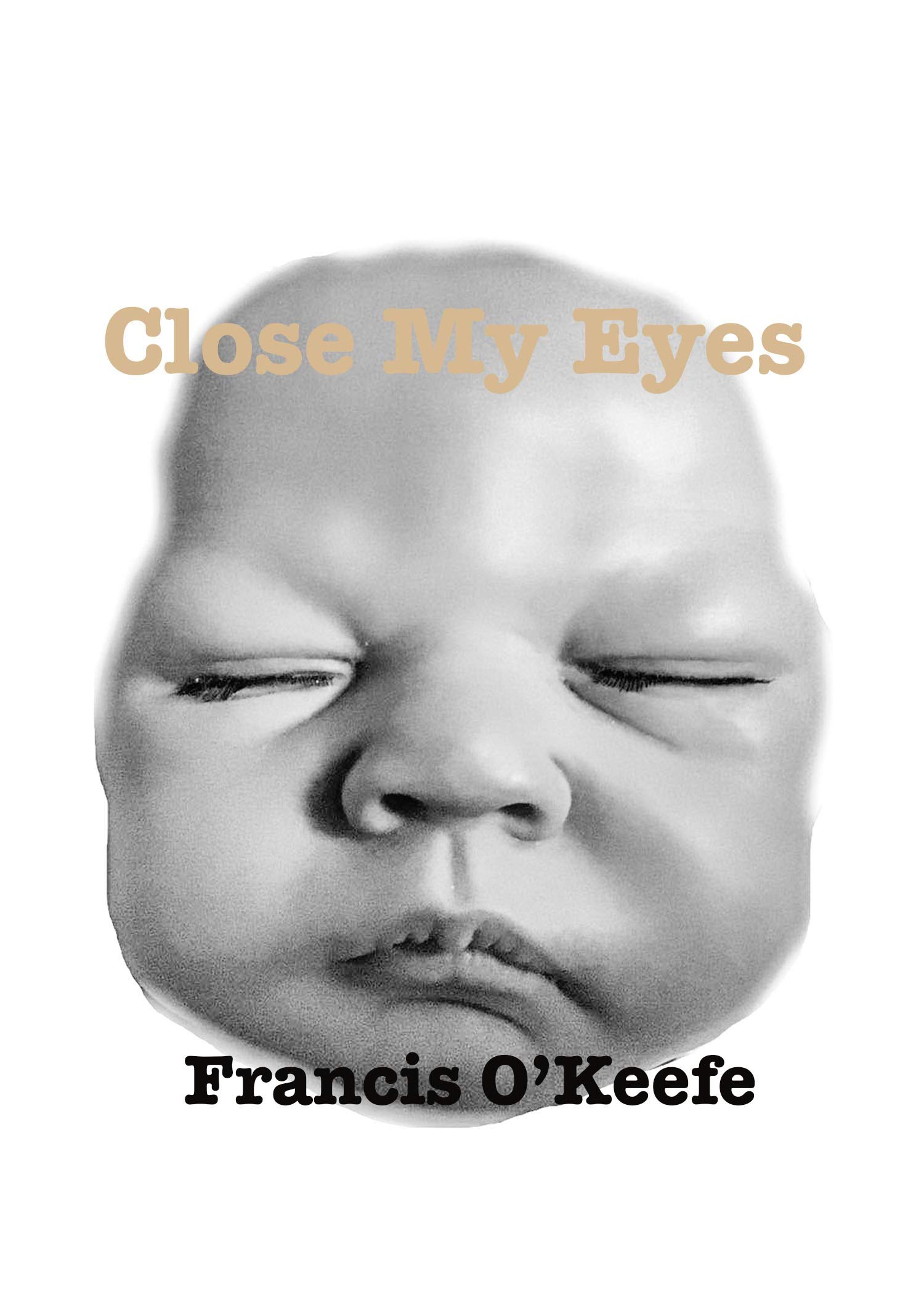 Close My Eyes by Francis O’Keefe | Goodreads