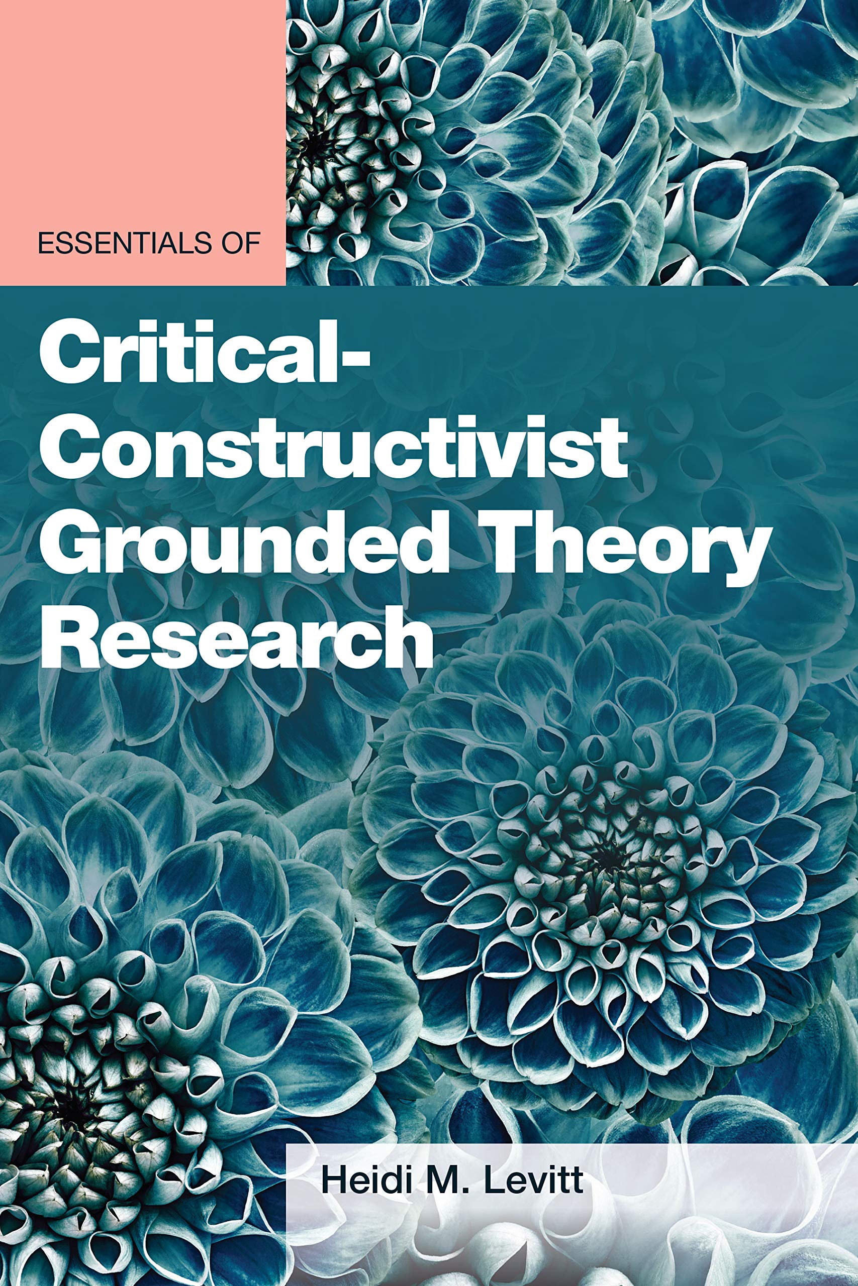 Essentials of Critical-Constructivist Grounded Theory Research by Heidi ...