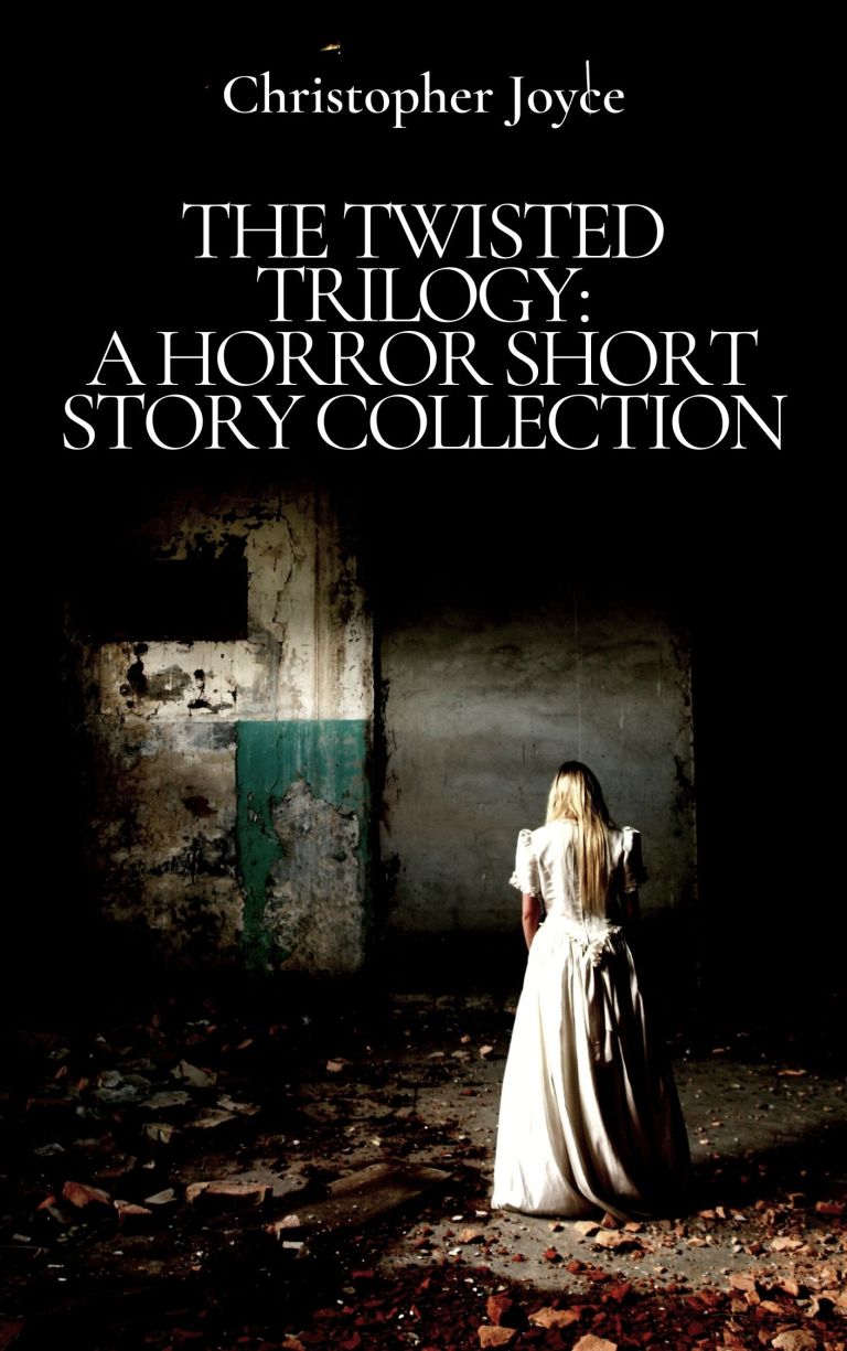 The Twisted Trilogy: A Horror Short Story Collection by Chris Joyce ...