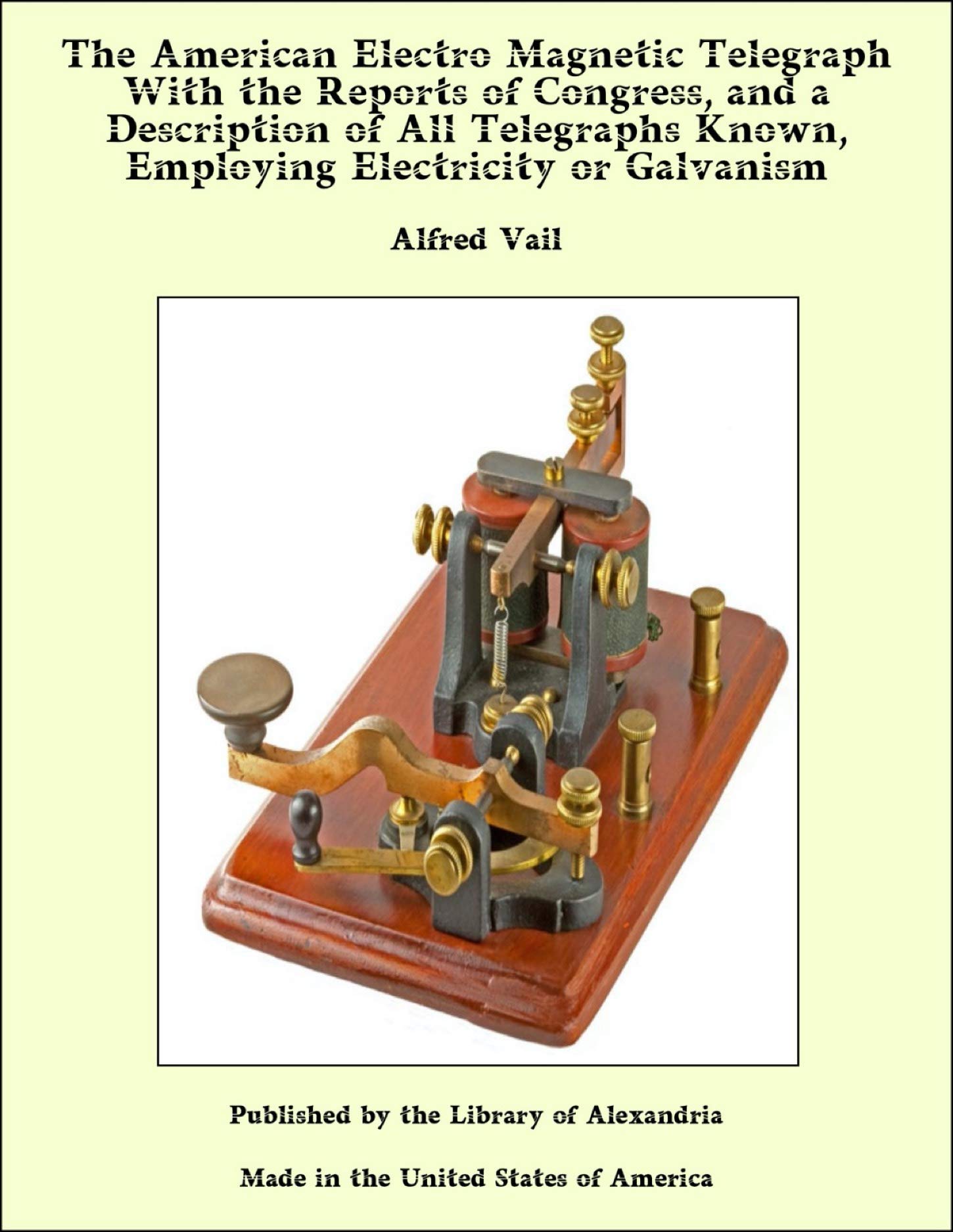 The American Electro Magnetic Telegraph With the Reports of Congress ...