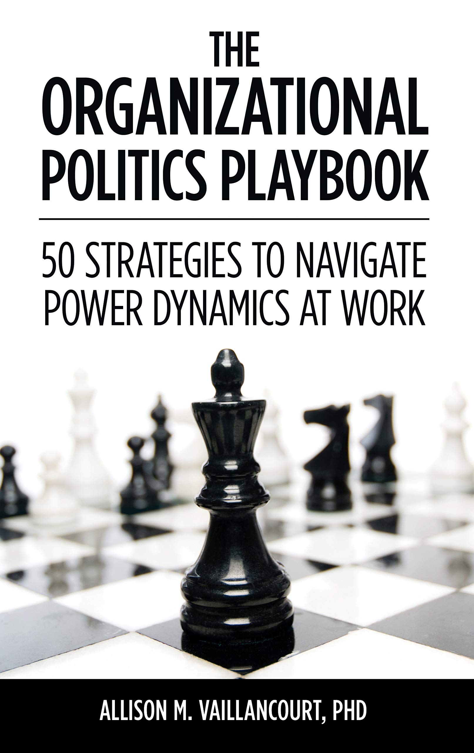 The Organizational Politics Playbook: 50 Strategies to Navigate Power ...