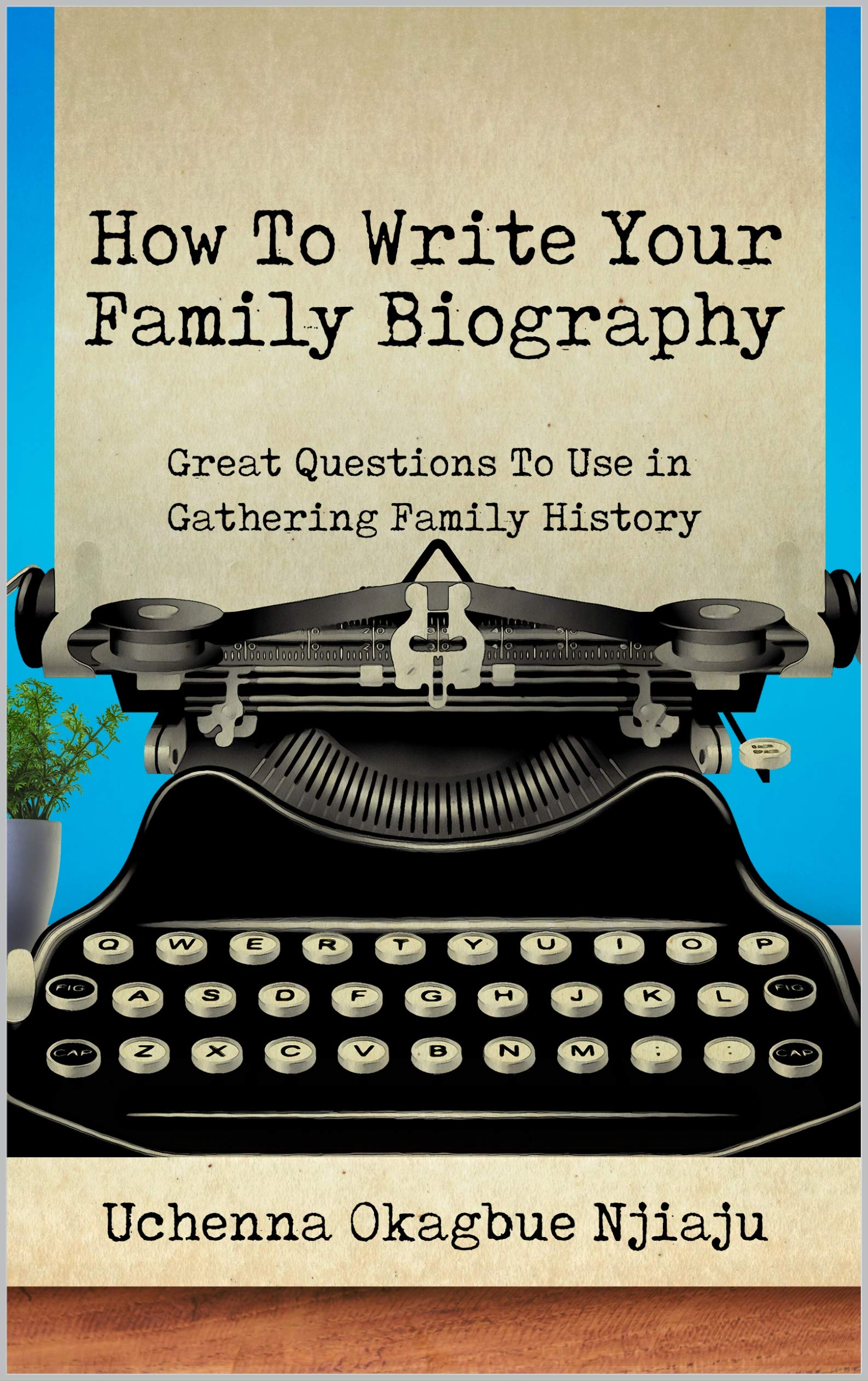 How To Write Your Family Biography: Great Questions To Use in Gathering ...