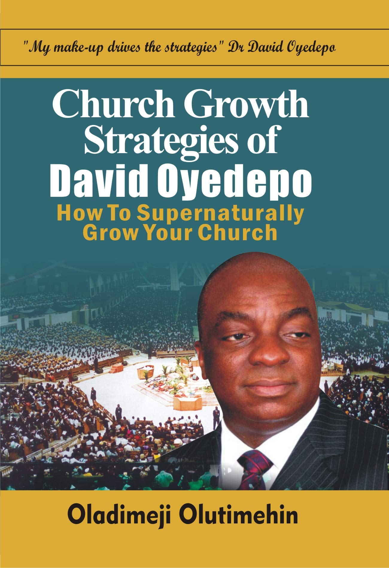 Church Growth Strategies of David Oyedepo: How To Supernaturally Grow ...