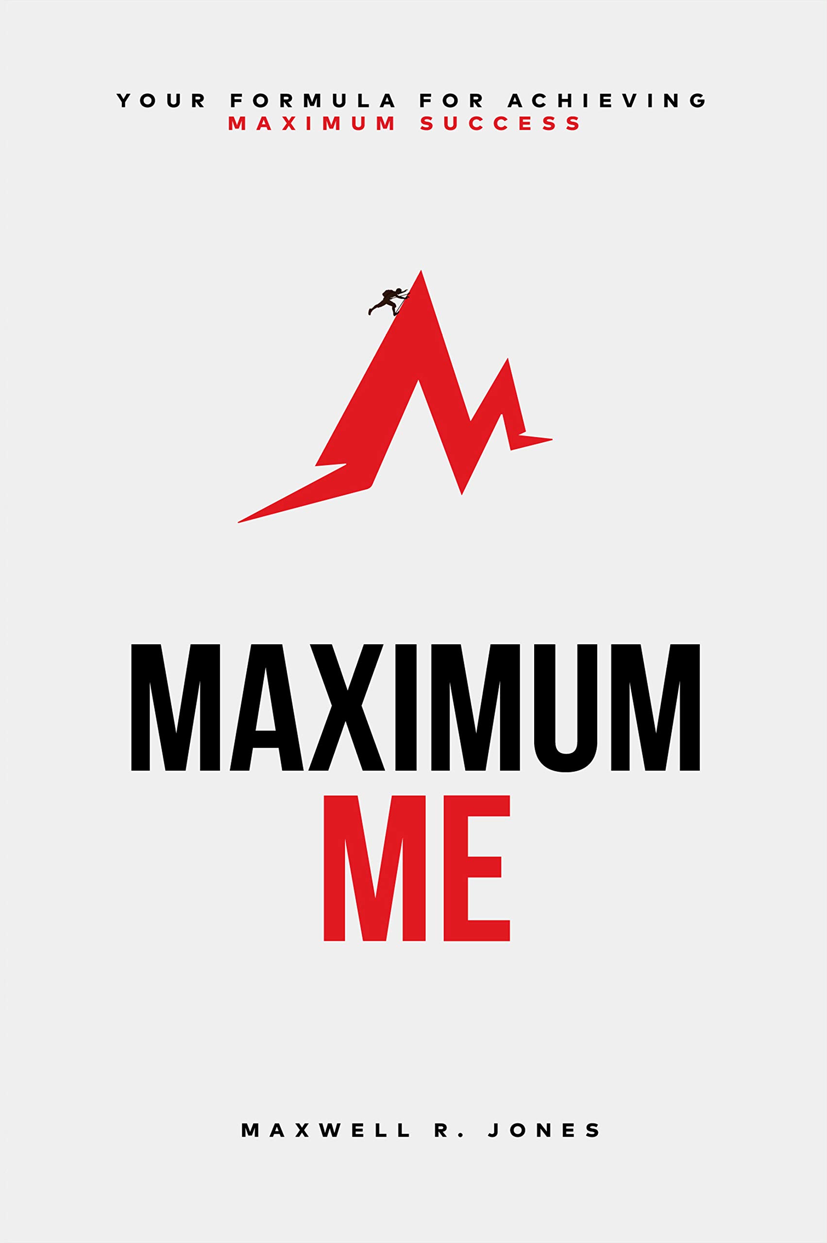 Maximum Me: Your Formula For Achieving Maximum Success by Maxwell Jones | Goodreads