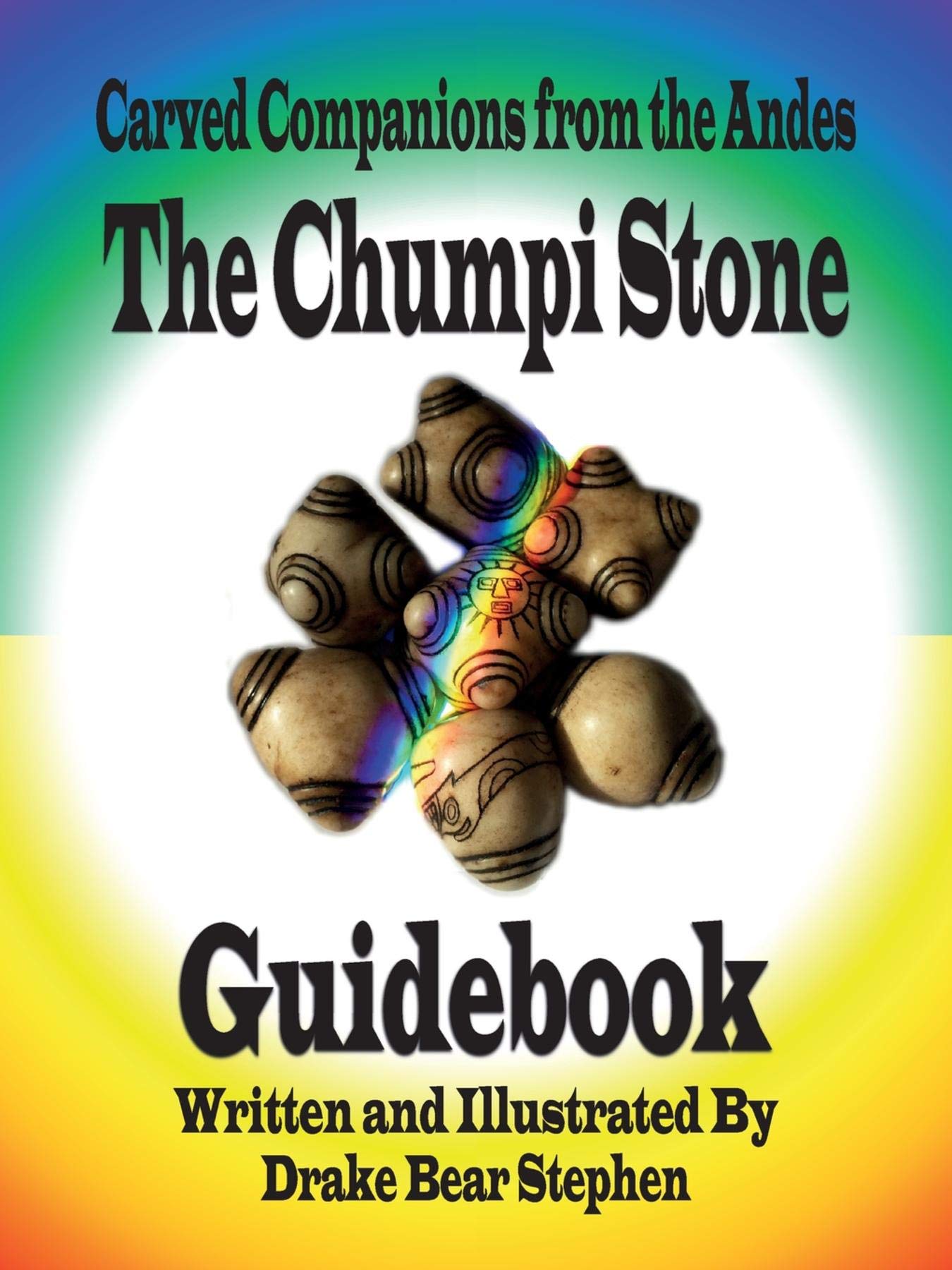 The Chumpi Stone Guidebook: Carved Companions from the Andes by Drake ...