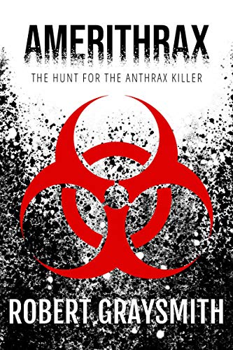 Amerithrax: The Hunt for the Anthrax Killer by Robert Graysmith | Goodreads