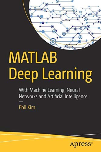 Matlab Deep Learning: With Machine Learning, Neural Networks And ...