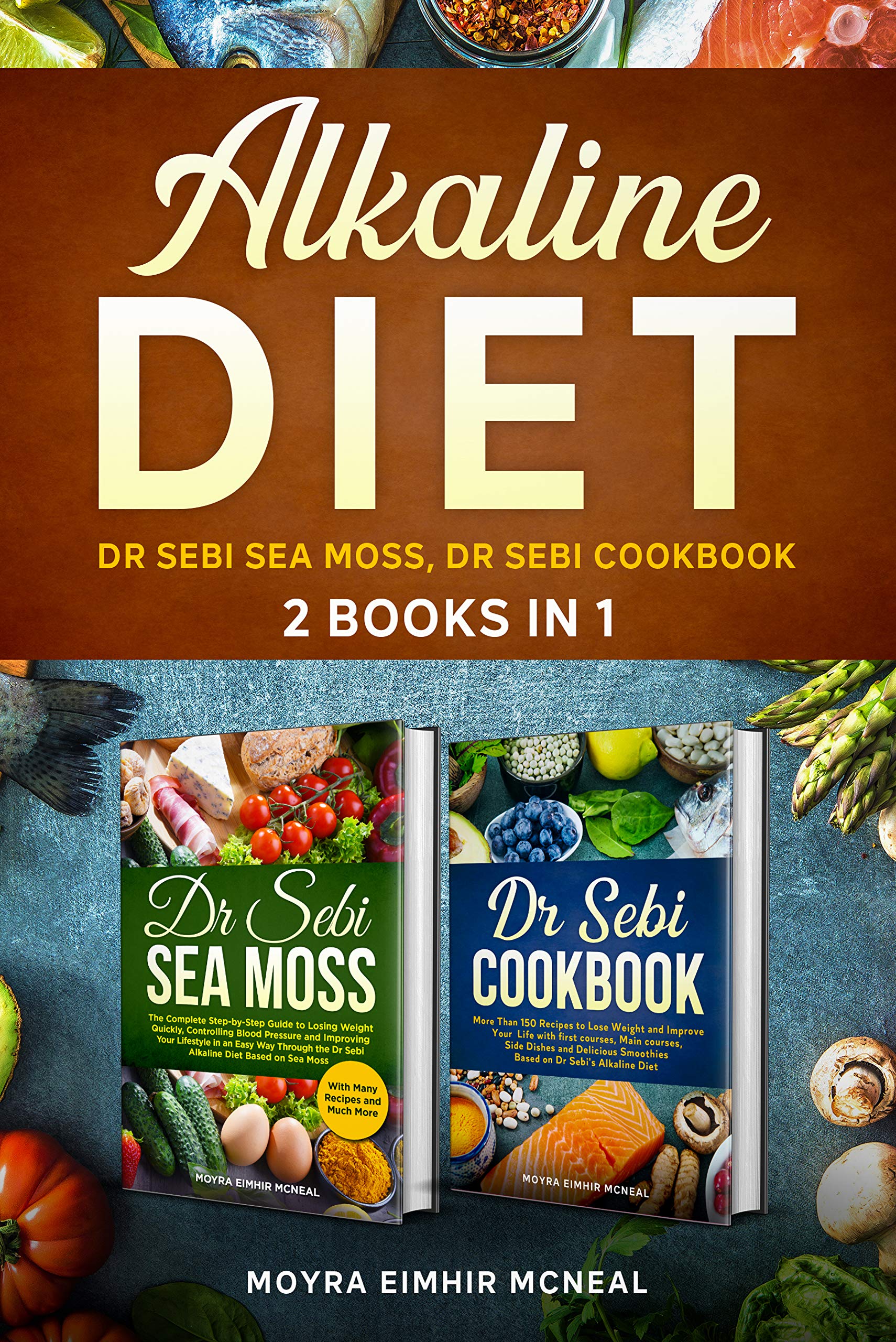 Alkaline Diet : ( 2 Book In 1) Dr Sebi Sea Moss, Dr Sebi CookbooK by ...