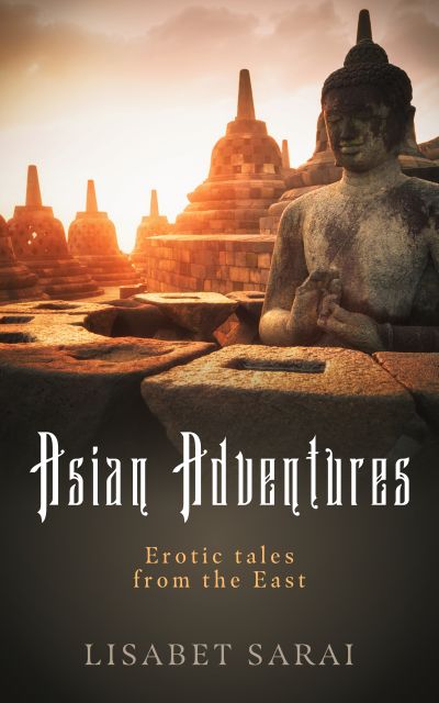 Asian Adventures: Erotic tales from the East by Lisabet Sarai | Goodreads