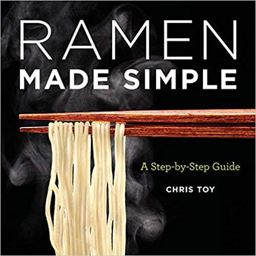 Ramen Made Simple: A Step-by-Step Guide by Chris Toy | Goodreads