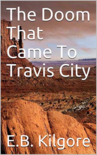 The Doom That Came To Travis City by E.B. Kilgore | Goodreads