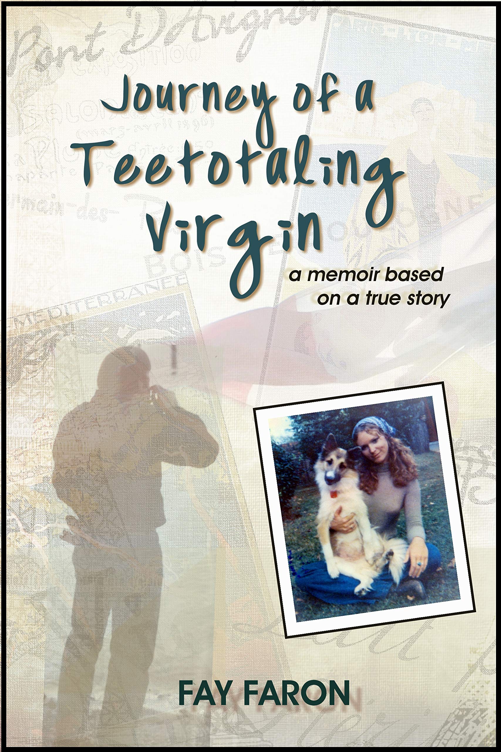 Journey of a Teetotaling Virgin: a memoir based on a true story by Fay ...