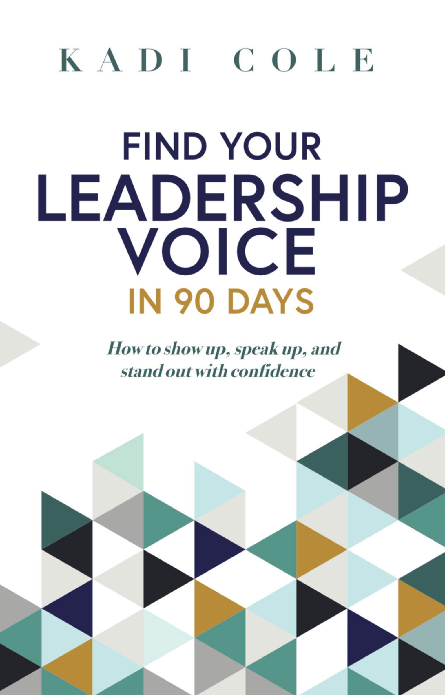 Find Your Leadership Voice In 90 Days : How to show up, speak up, and ...