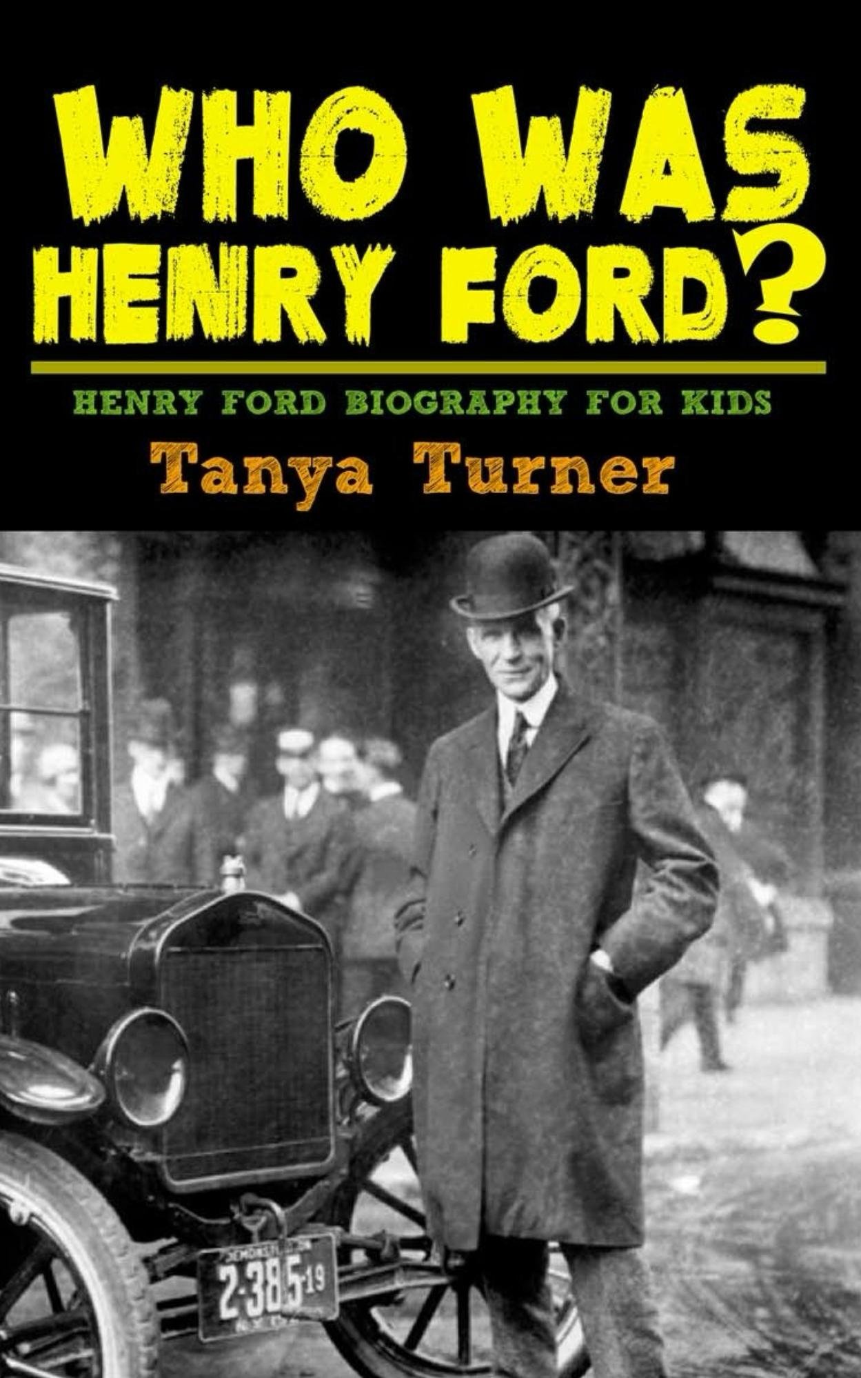 Who Was Henry Ford?: Henry Ford Biography for Kids by Tanya Turner ...