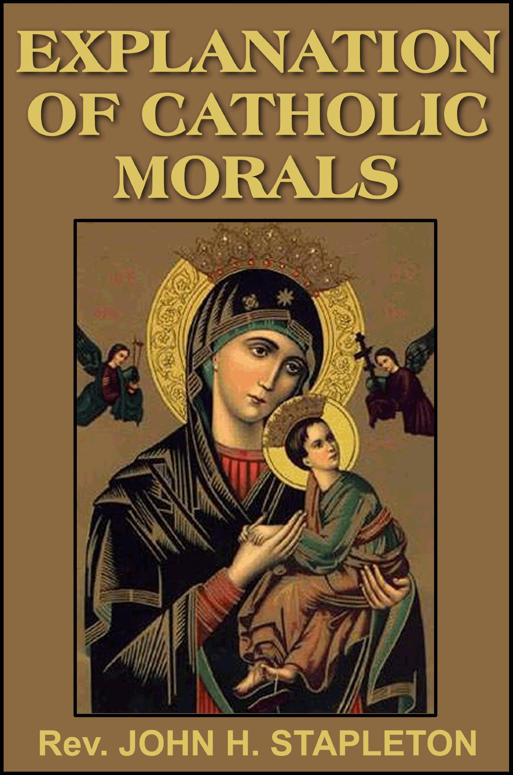 Explanations of Catholic Morals: A Concise, Reasoned, and Popular ...