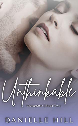 Unthinkable (Unstoppable, #2) by Danielle Hill | Goodreads