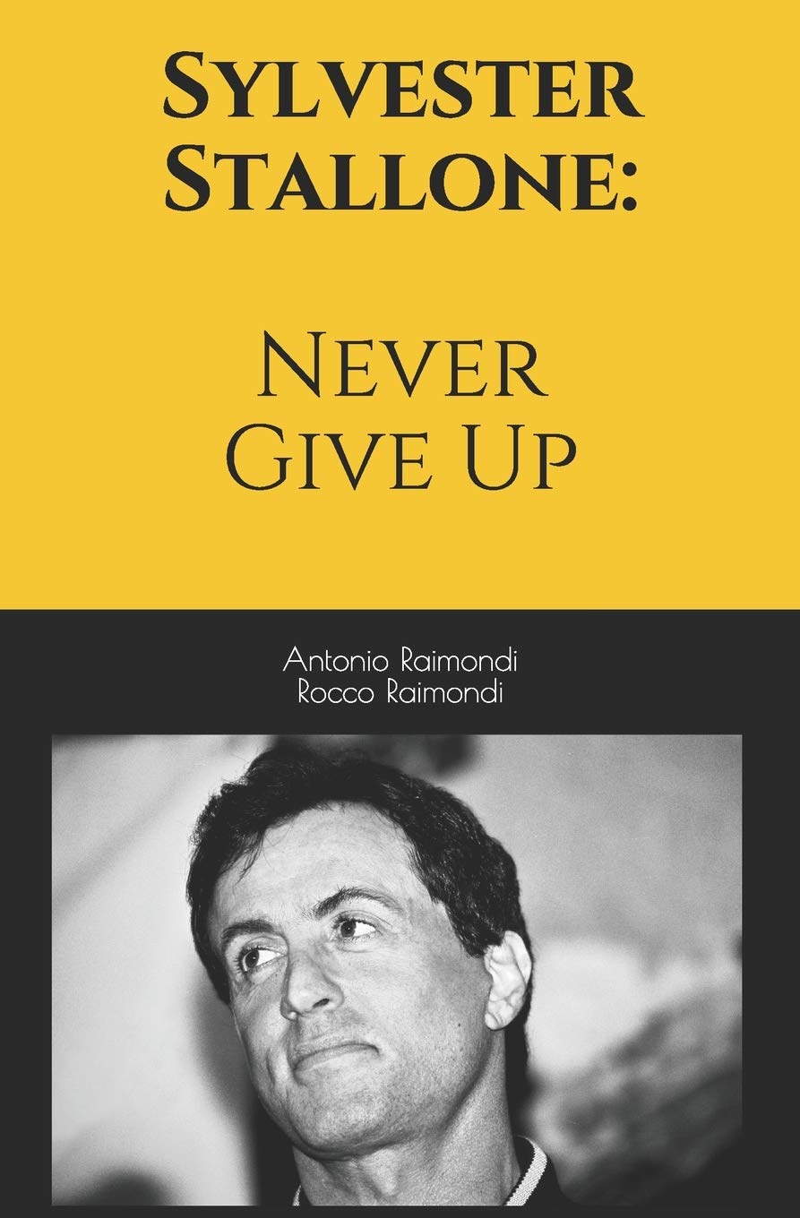 Sylvester Stallone: Never Give Up by Antonio Raimondi | Goodreads
