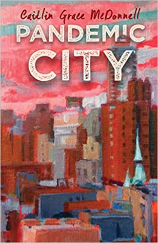 Pandemic City by Caitlin Grace Mcdonnell | Goodreads