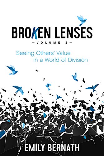 Broken Lenses: Volume 2: Seeing Others' Value in a World of Division by ...