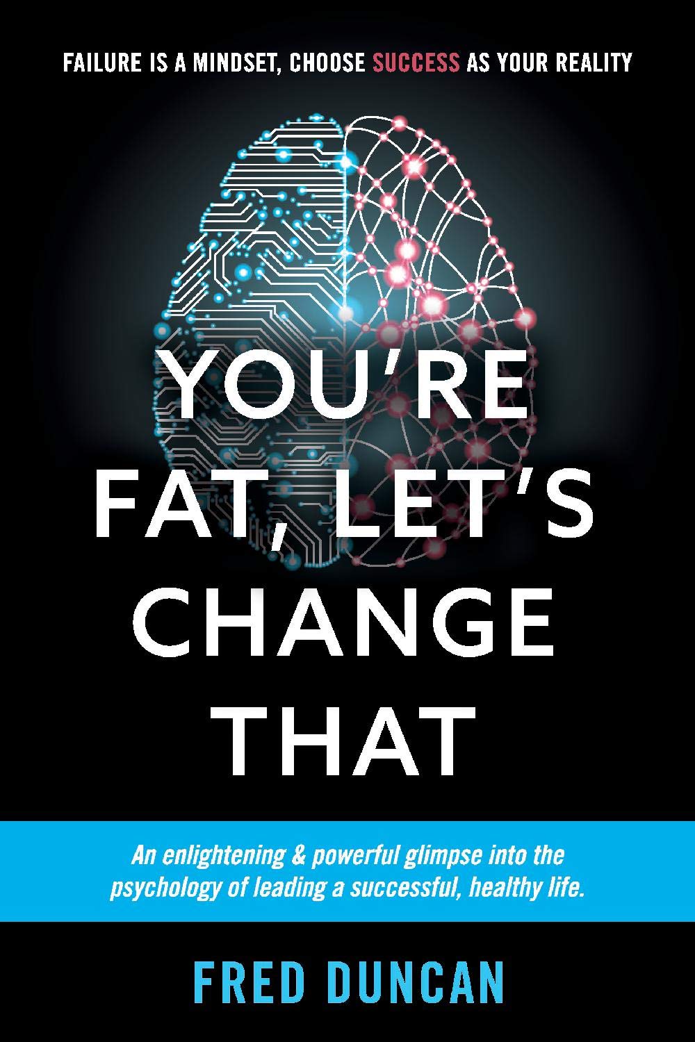 You're Fat, Let's Change That: An Enlightening & Powerful Glimpse into the Psychology of Leading ...