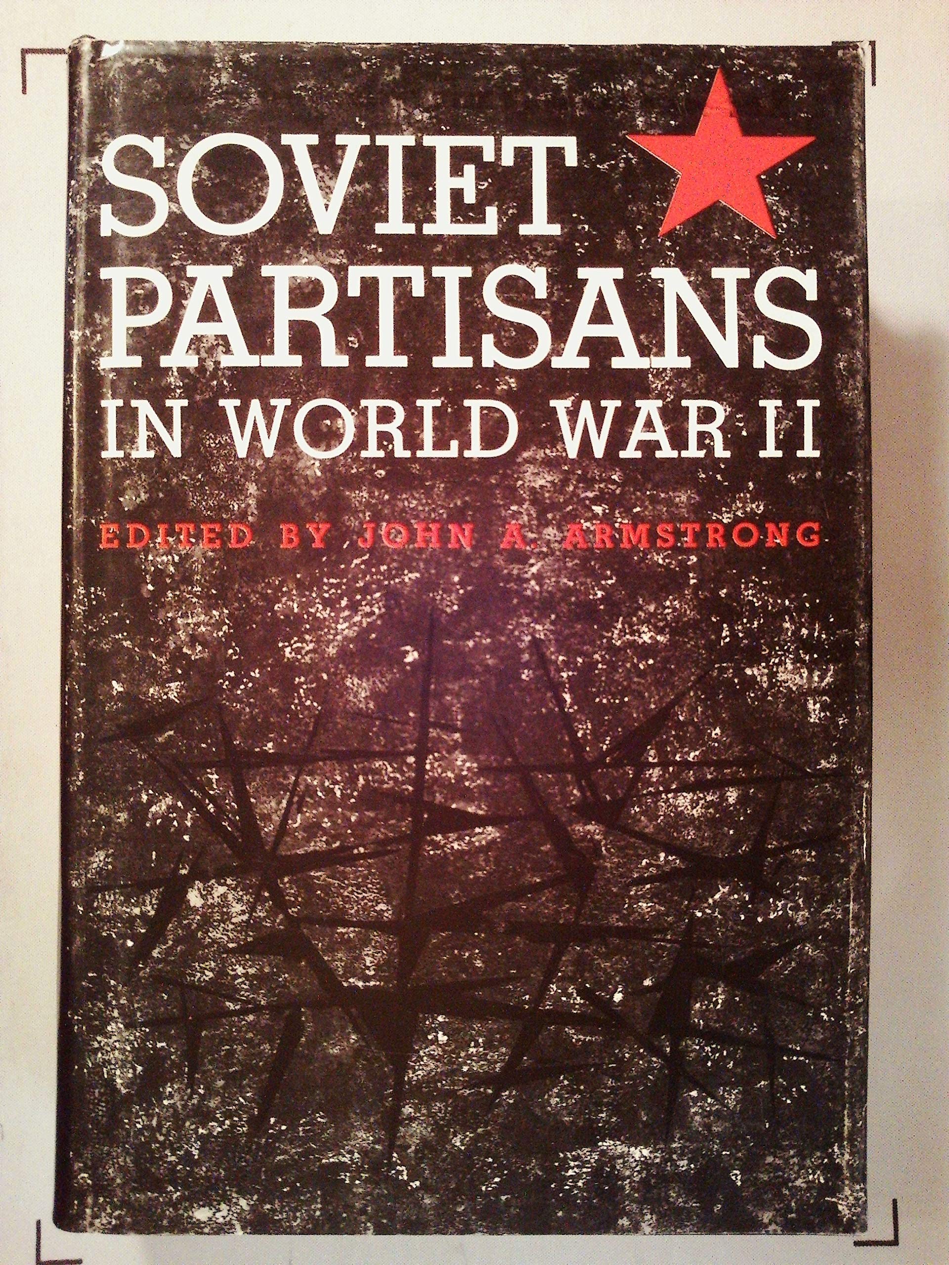 Soviet Partisans in World War II by John Alexander Armstrong | Goodreads
