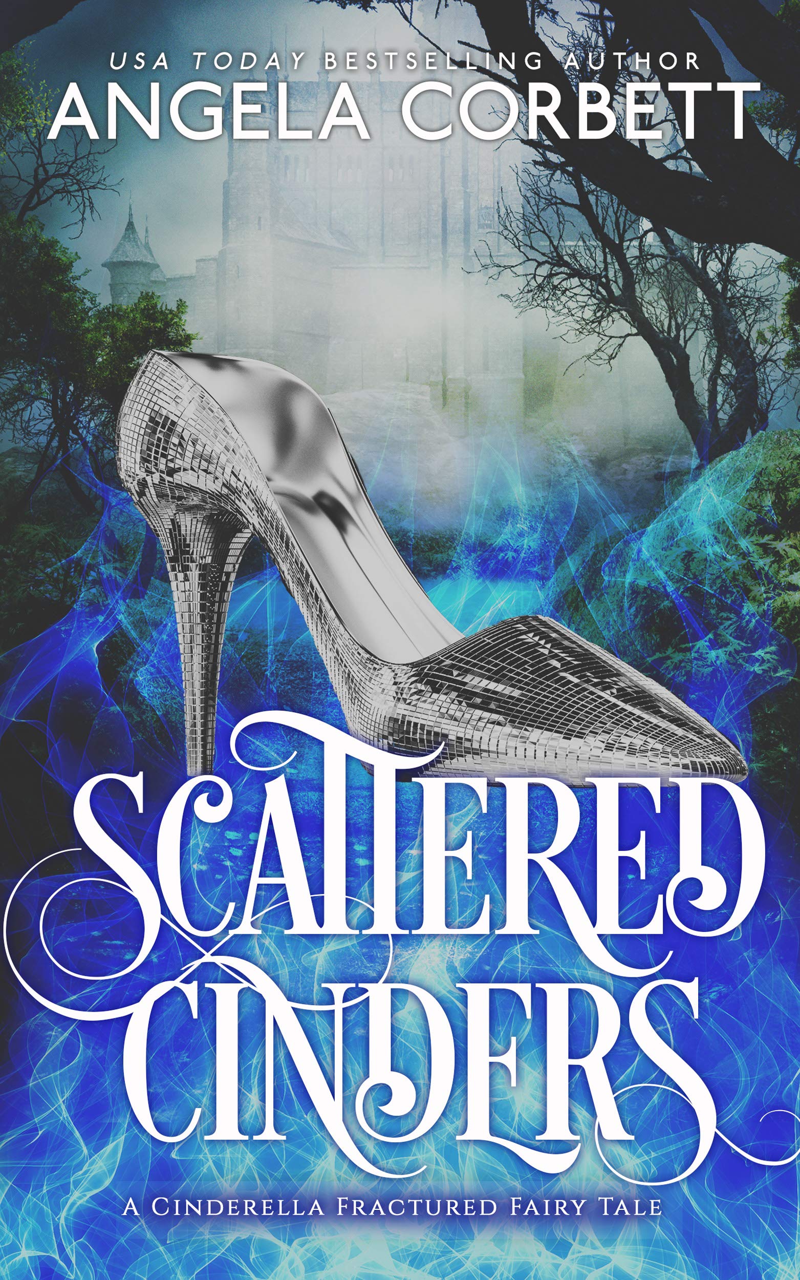Scattered Cinders: A Cinderella Fractured Fairy Tale by Angela Corbett ...