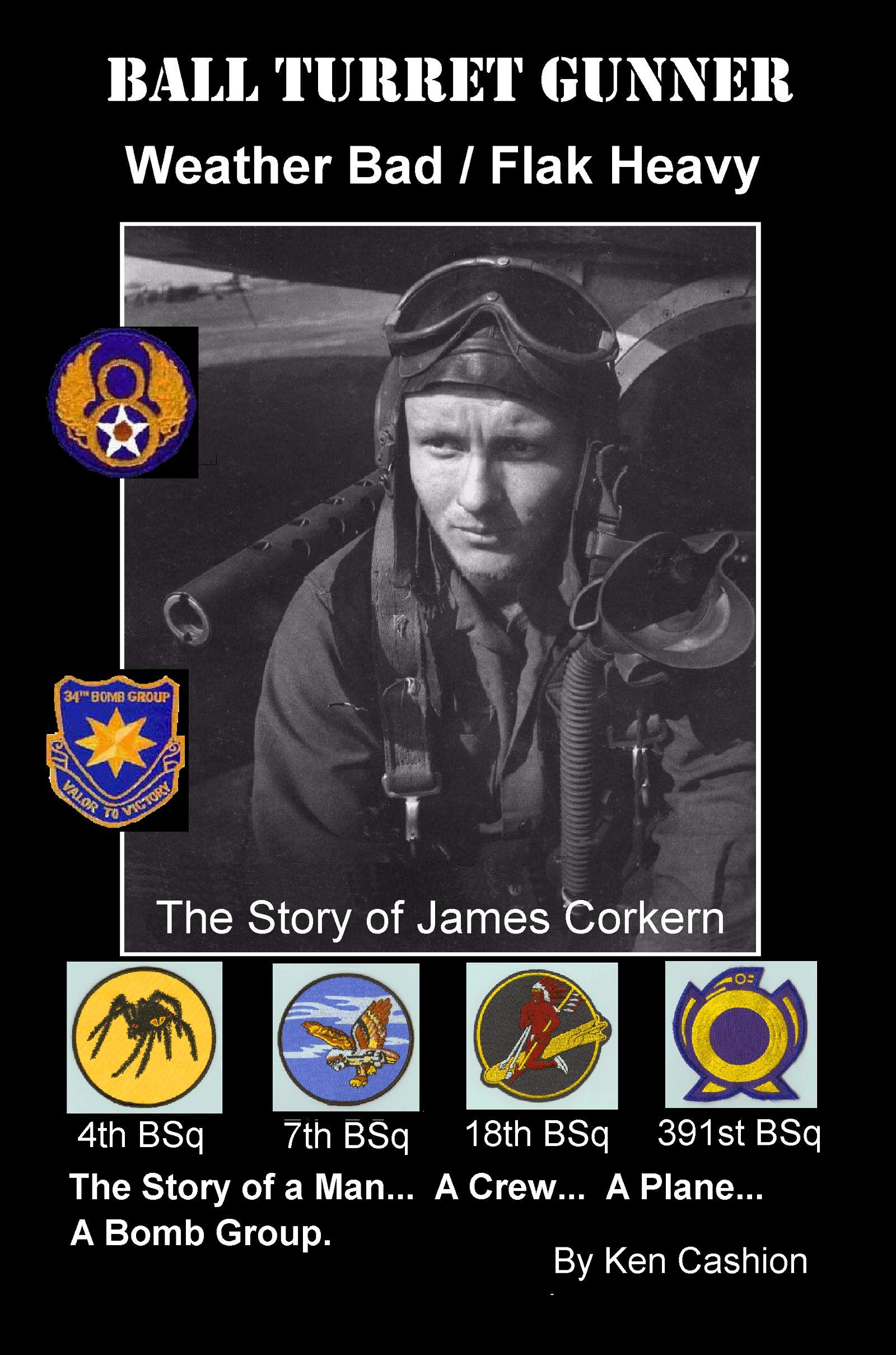 Ball Turret Gunner: Weather Bad / Flak Heavy by Ken Cashion | Goodreads