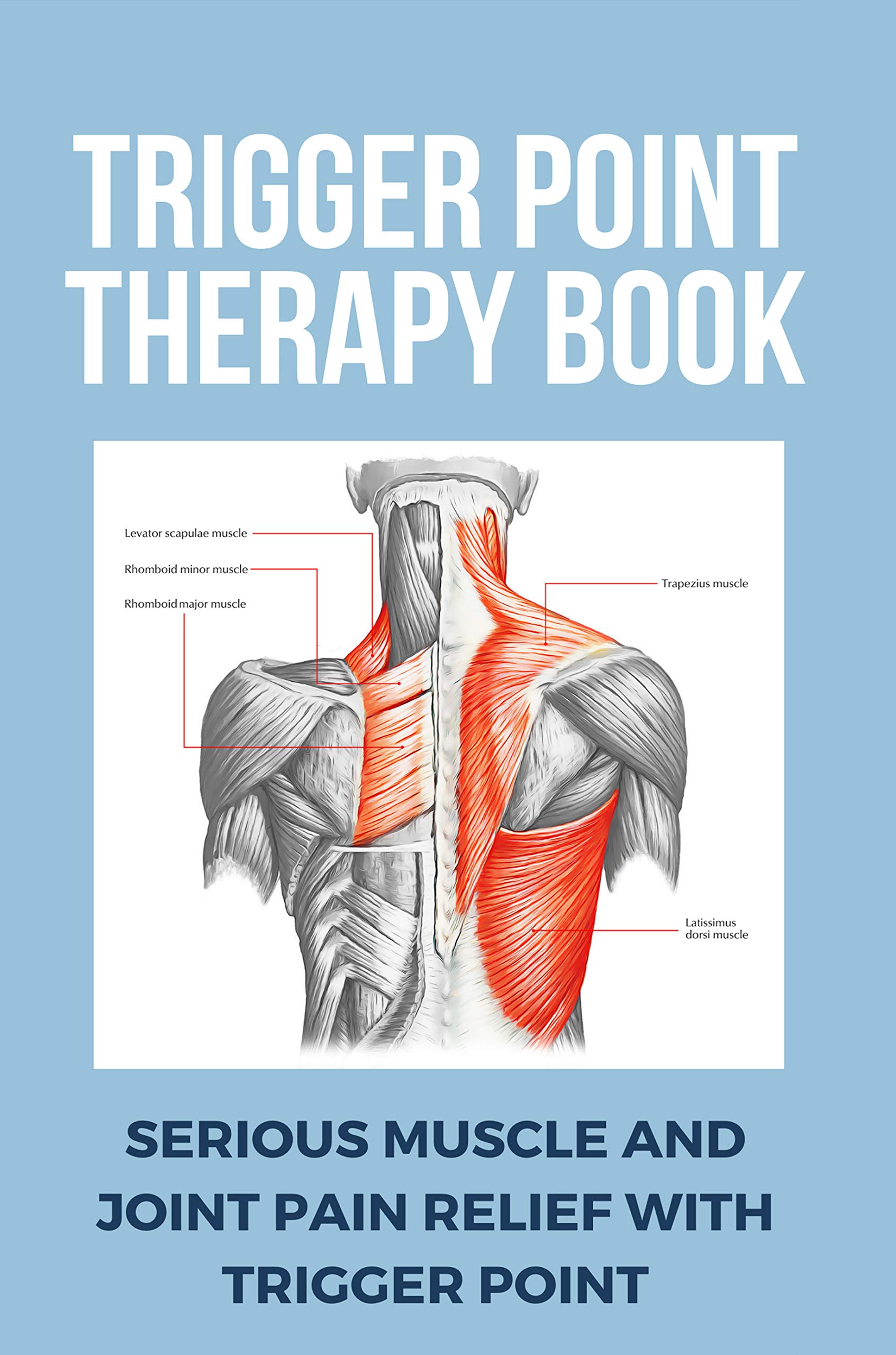 Trigger Point Therapy Book: Serious Muscle And Joint Pain Relief With ...