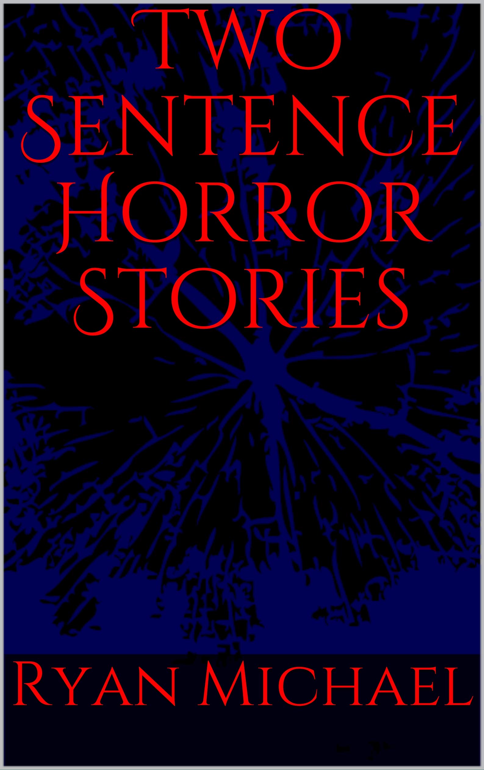 Two Sentence Horror Stories by Ryan Michael | Goodreads
