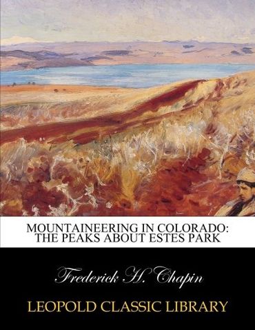 Mountaineering in Colorado: the peaks about Estes Park by Frederick H ...