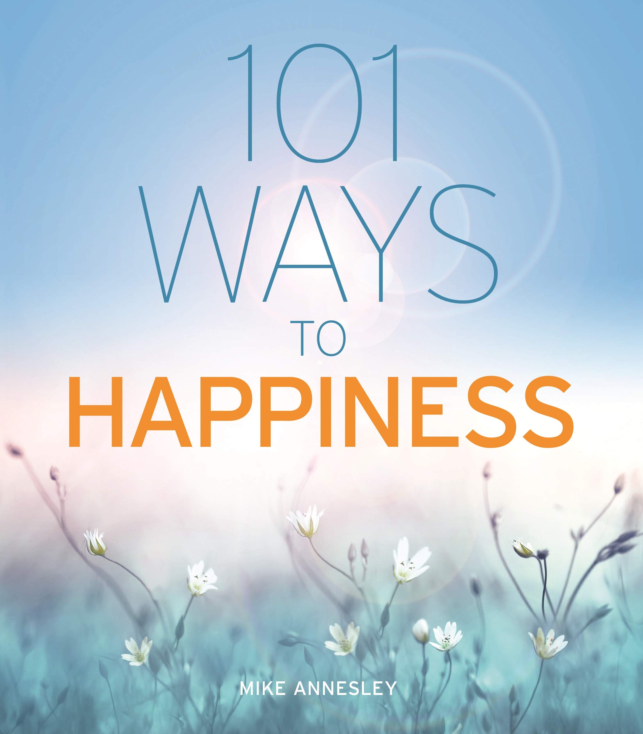 101 Ways to Happiness by Mike Annesley | Goodreads