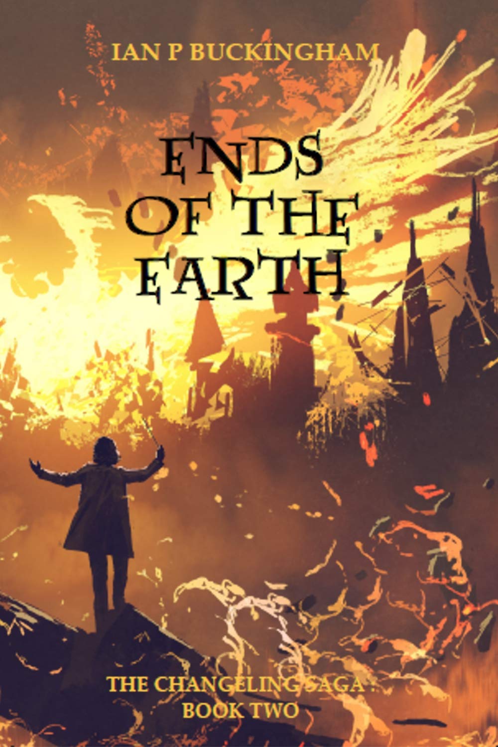 Ends of the Earth (The Changeling Saga Book 2) by Ian P Buckingham ...