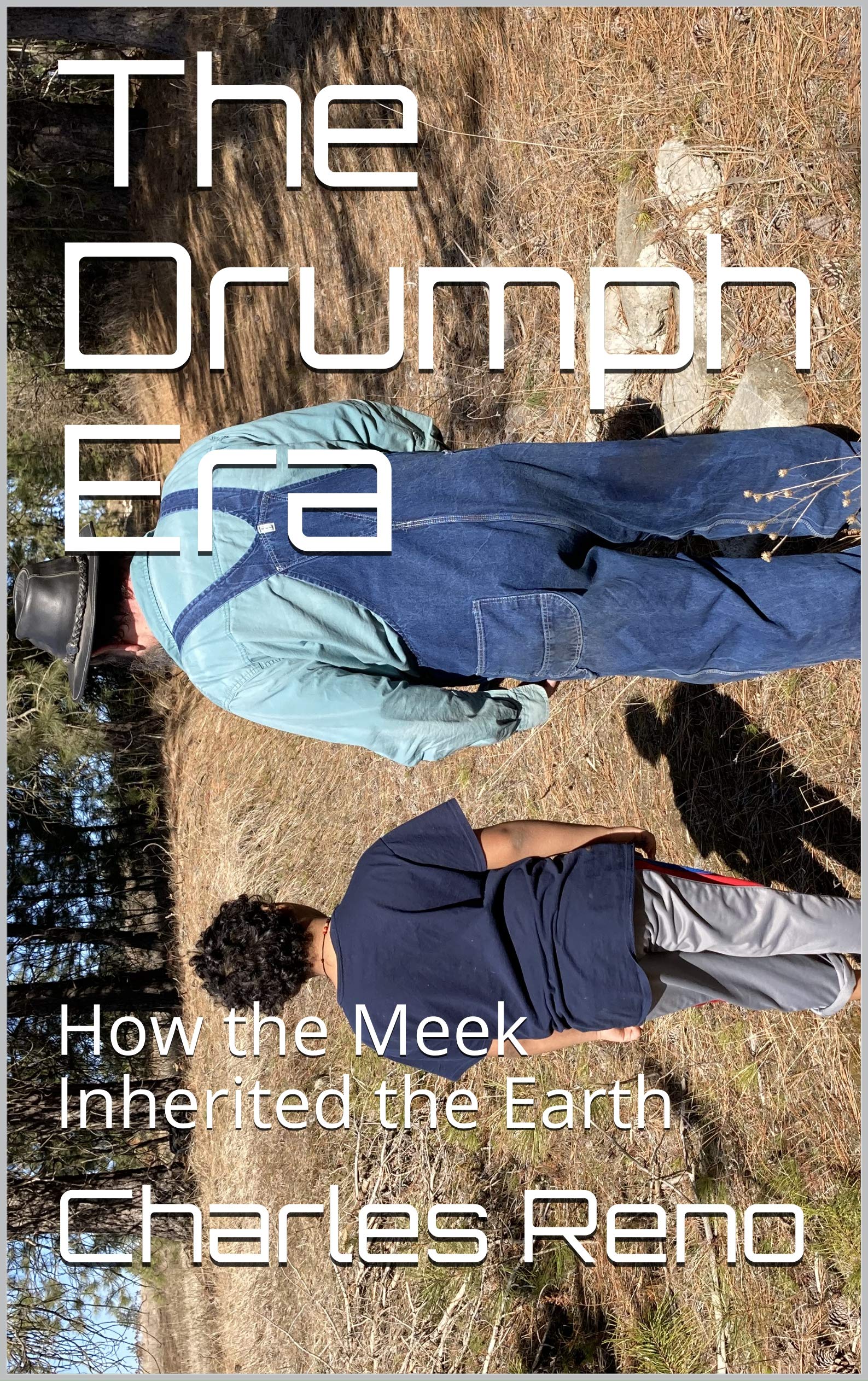 The Drumph Era: How the Meek Inherited the Earth by Charles Reno ...