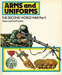 Arms and Uniforms: The Second World War, Part 1 by Liliane Funcken ...