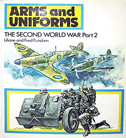 Arms and Uniforms: The Second World War, Part 2 by Liliane and Fred Funcken | Goodreads
