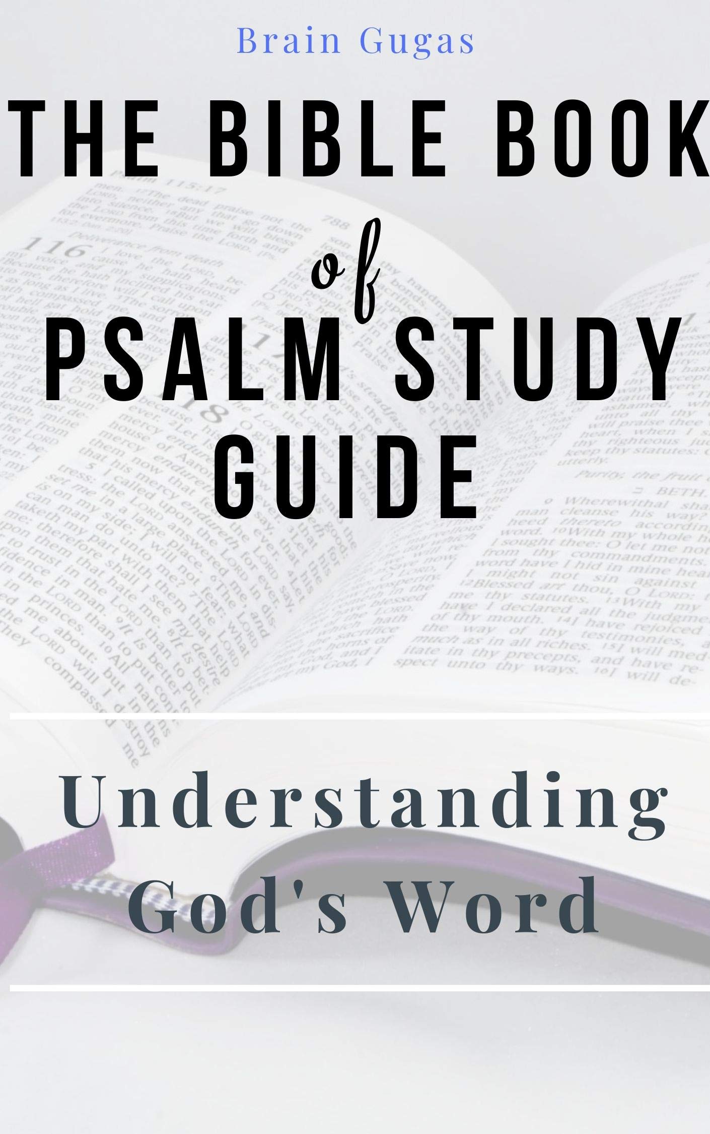 The Bible Book of Psalm Study Guide: Understanding God's Word by Brian ...