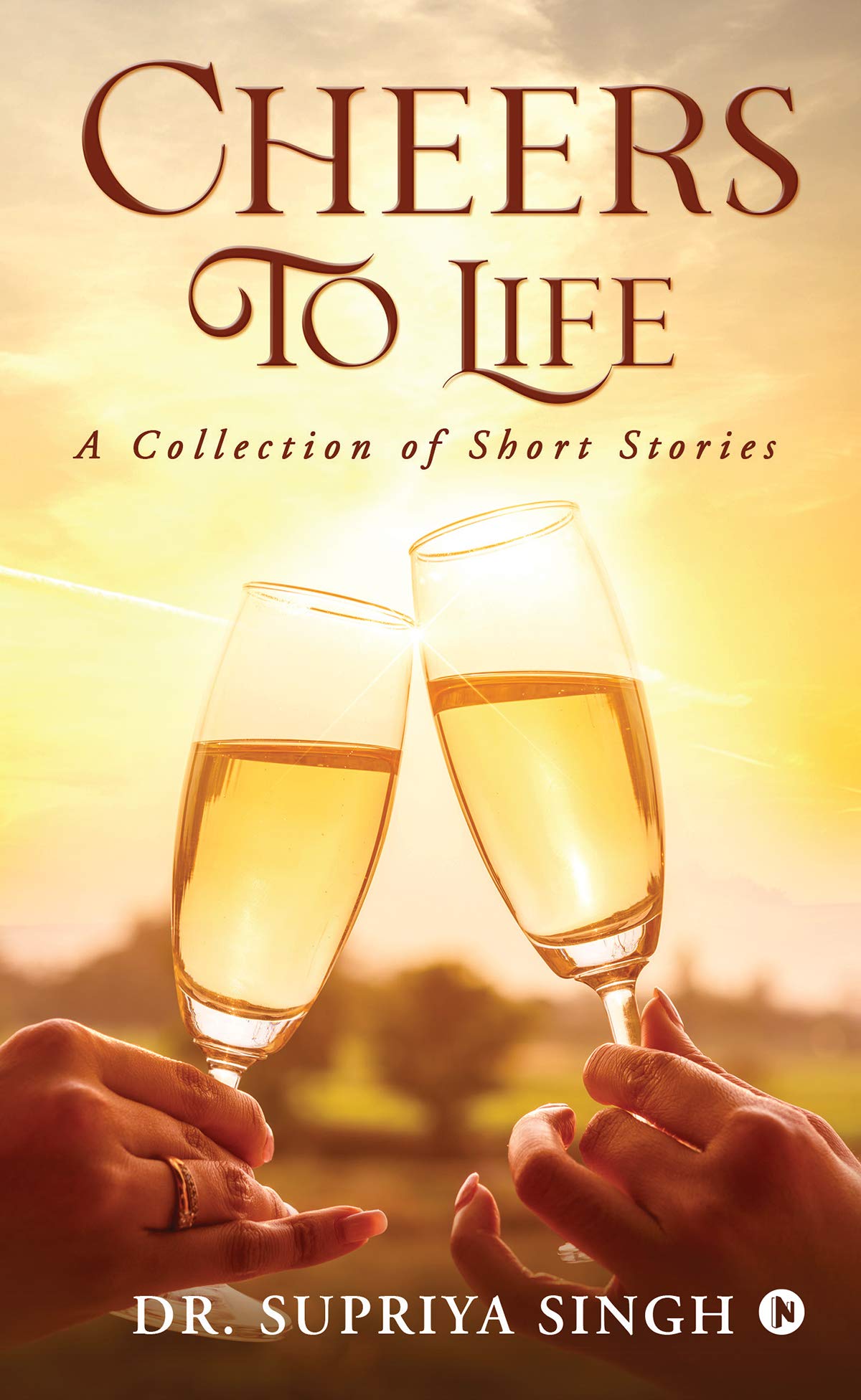Cheers To Life : A Collection of Short stories by Dr. Supriya Singh ...