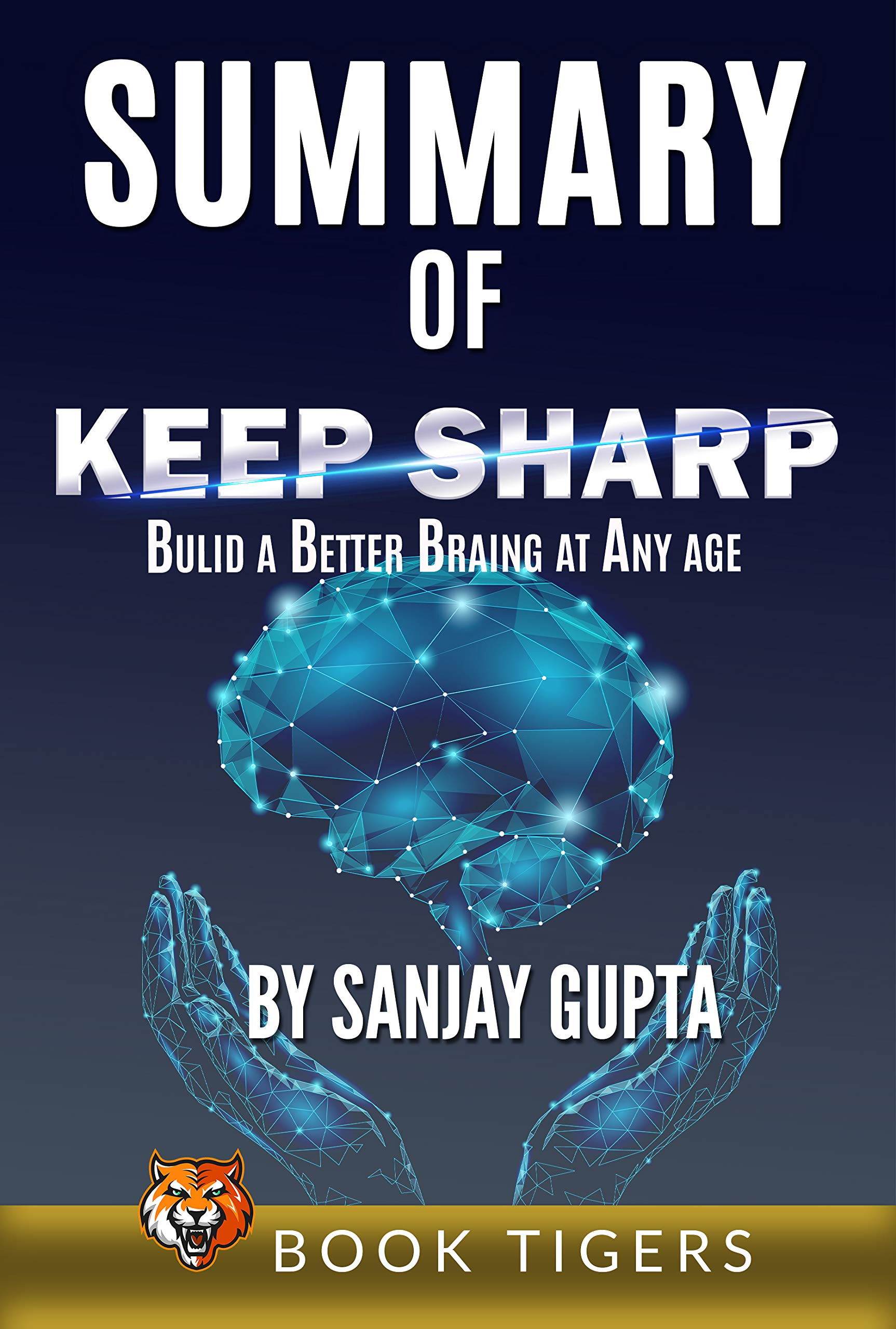 Summary Of Keep Sharp Build A Better Brain At Any Age By Sanjay Gupta