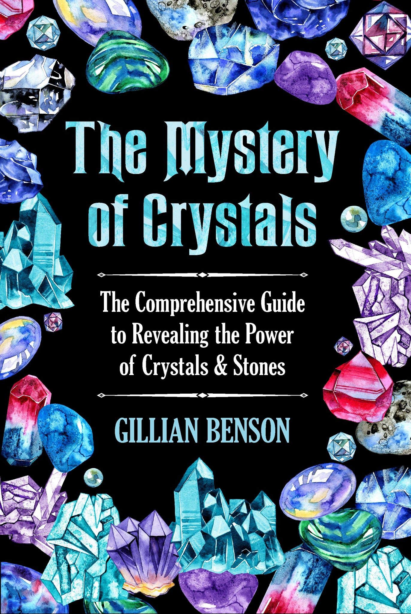 The Mystery of Crystals: The Comprehensive Guide to Revealing the Power ...