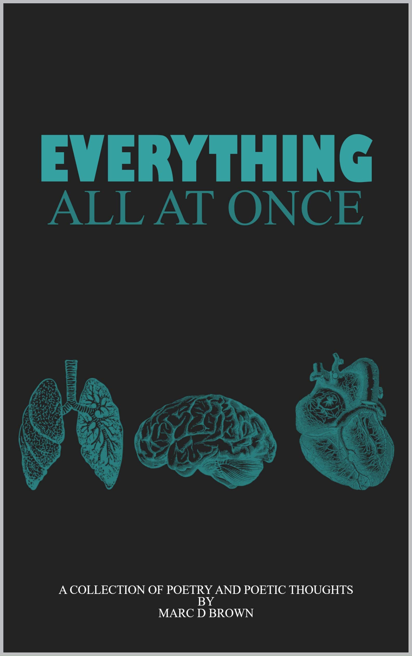 Everything All At Once: A Collection of Poetry & Poetic Thoughts by ...