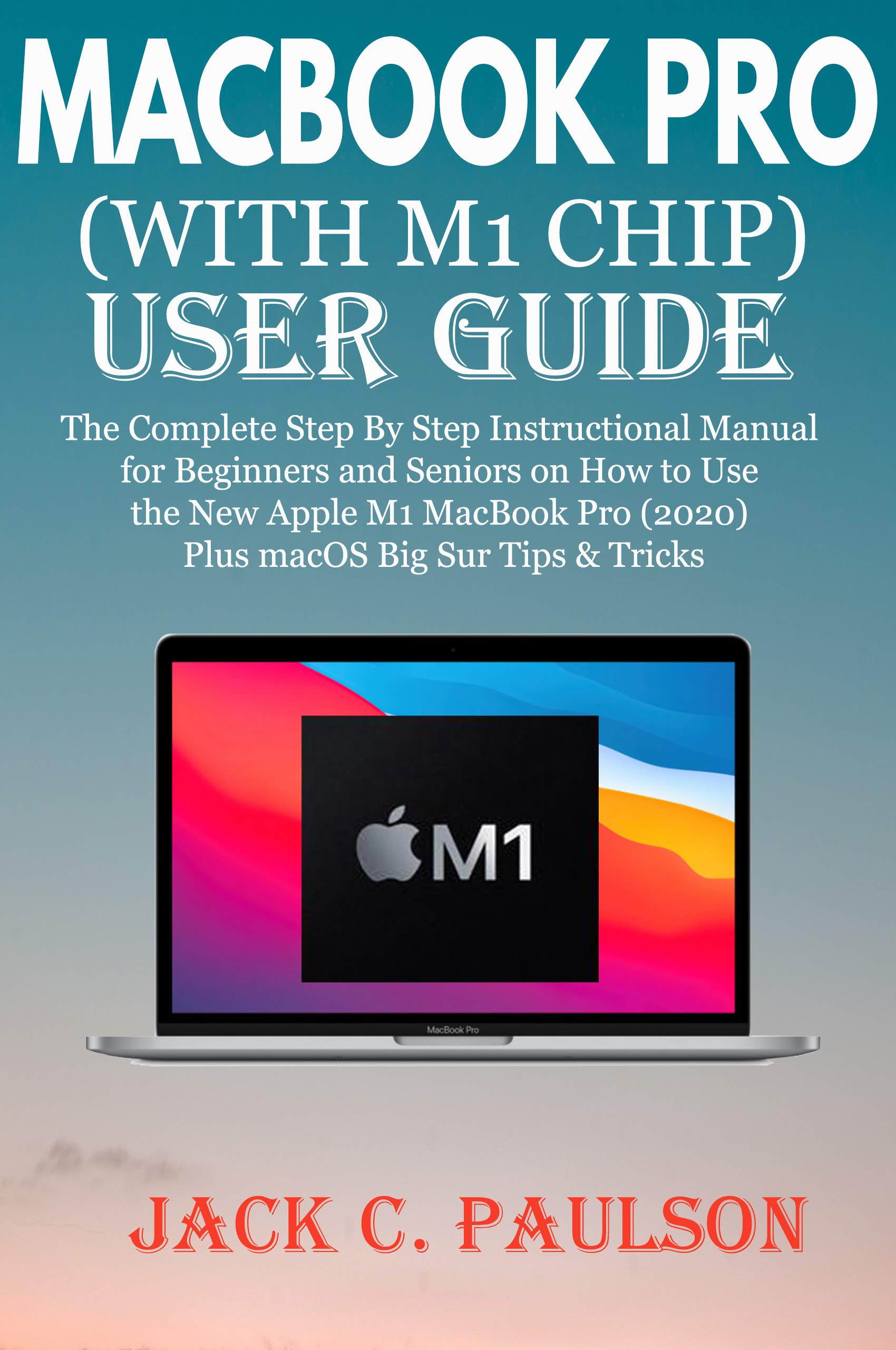 MACBOOK PRO (WITH M1 CHIP) USER GUIDE: The Complete Step By Step ...