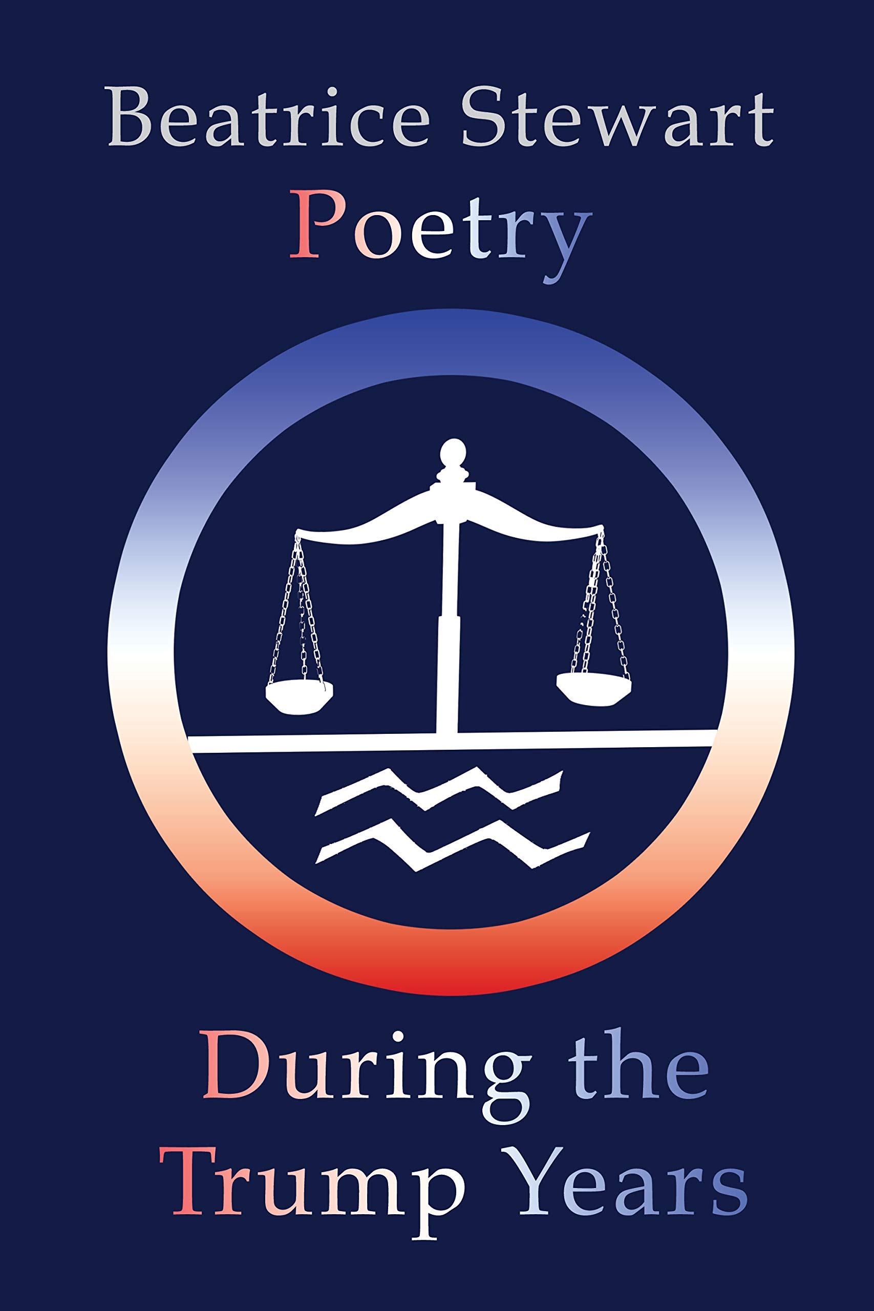 Poetry During the Trump Years by Beatrice Stewart | Goodreads