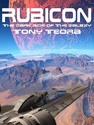 Rubicon - The Dark Side of the Galaxy by Tony Teora | Goodreads